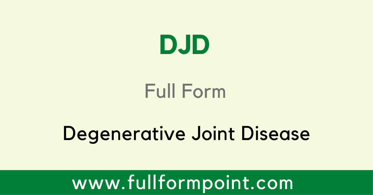 DJD Full Form - Degenerative Joint Disease