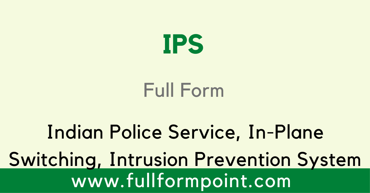 IPS Full Form - Indian Police Service, In-Plane Switching, Intrusion ...